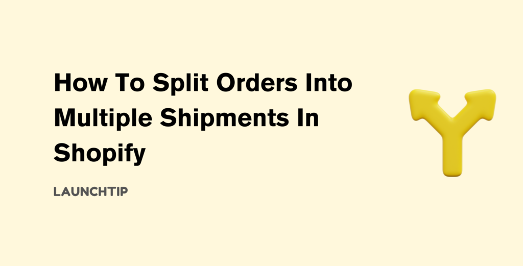 How to Split Orders into Multiple Shipments in Shopify