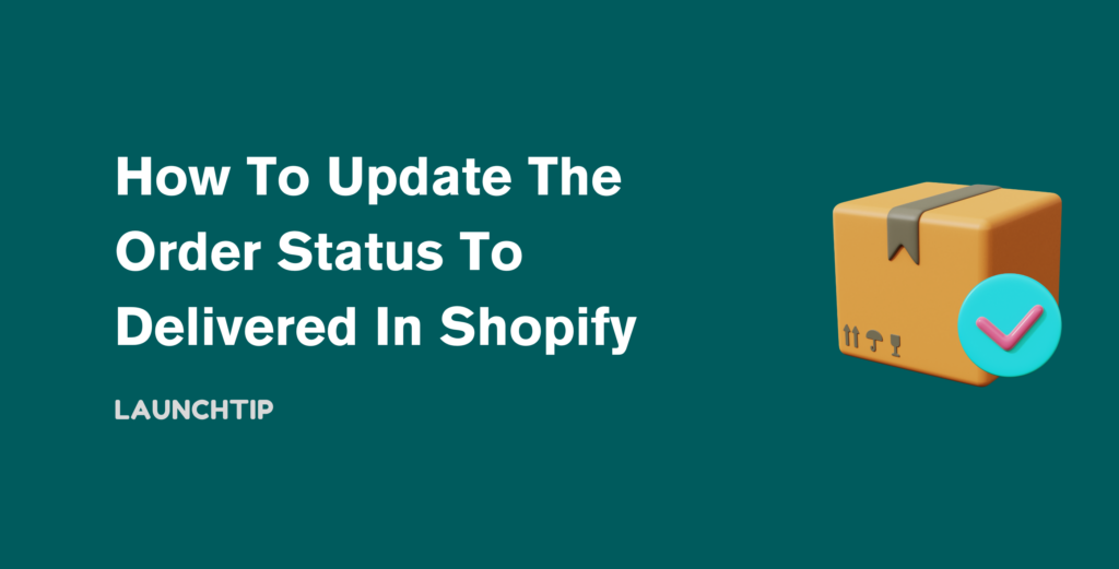 How to Update the Order Status to Delivered in Shopify