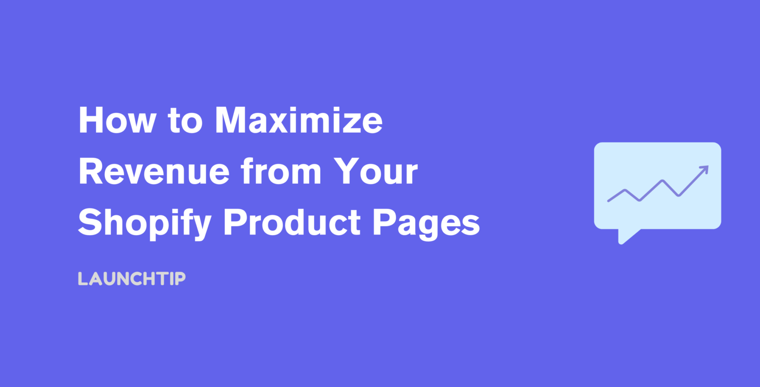 How to Maximize Revenue from Your Shopify Product Pages: The Ultimate Guide